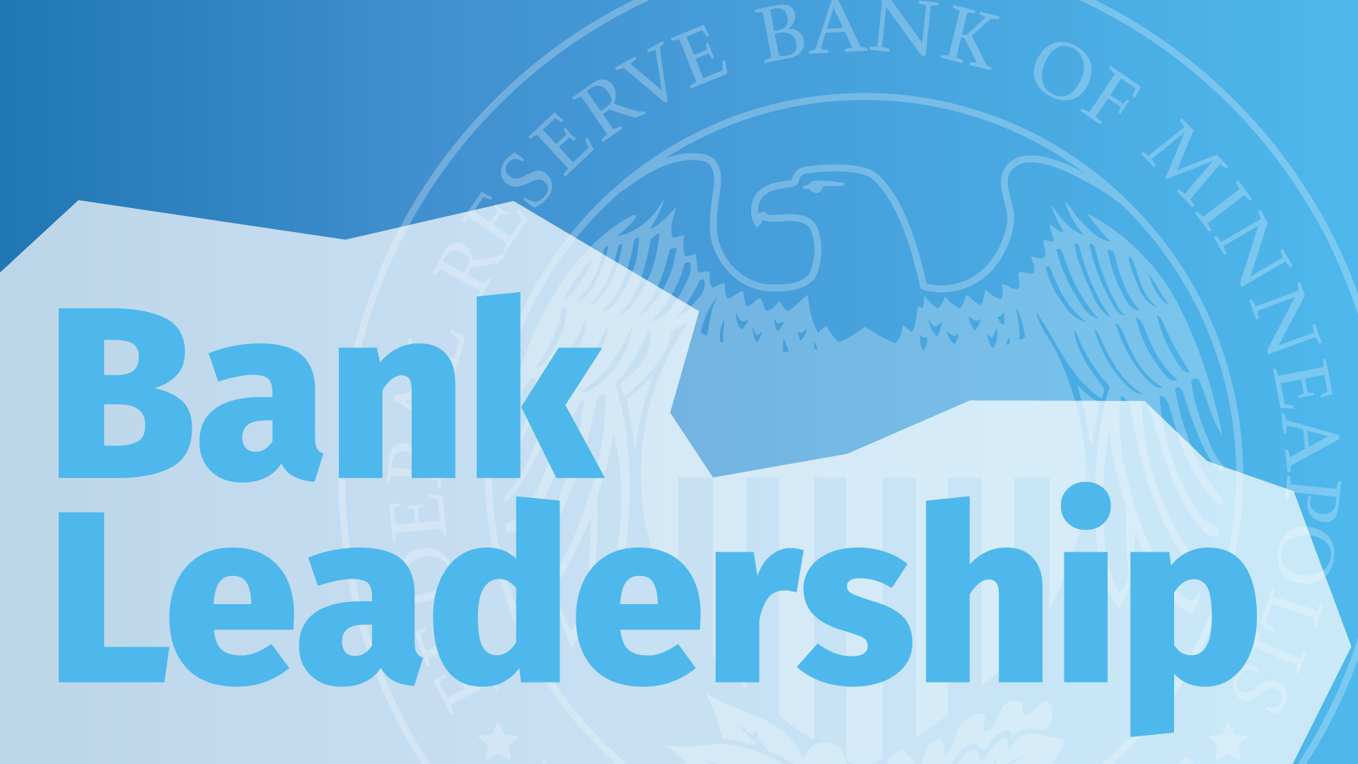 Bank Leadership | Federal Reserve Bank of Minneapolis
